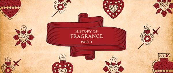 History Of Fragrance: Part I - Lore Perfumery